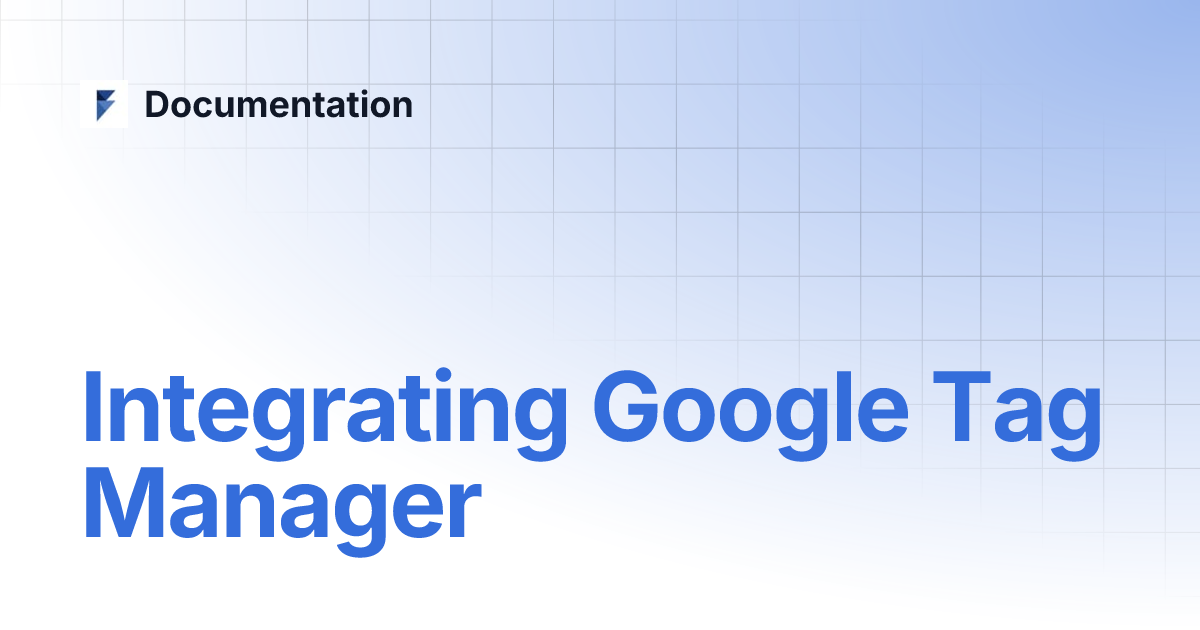 Integrating Google Tag Manager | Documentation