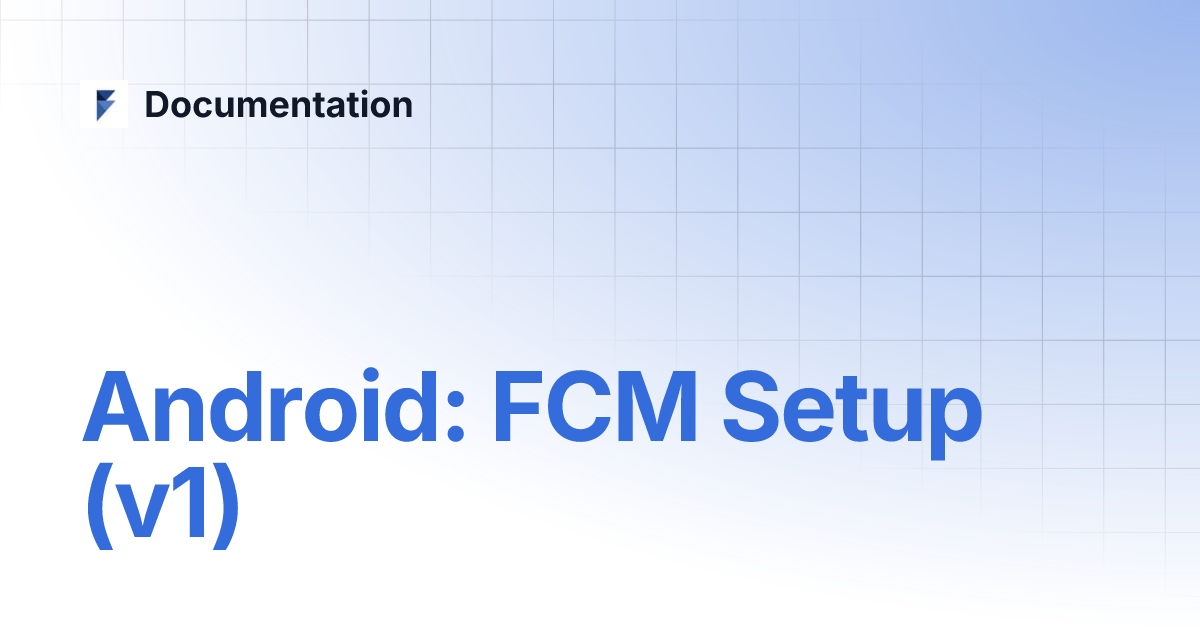 Android: FCM Setup (v1) | Documentation